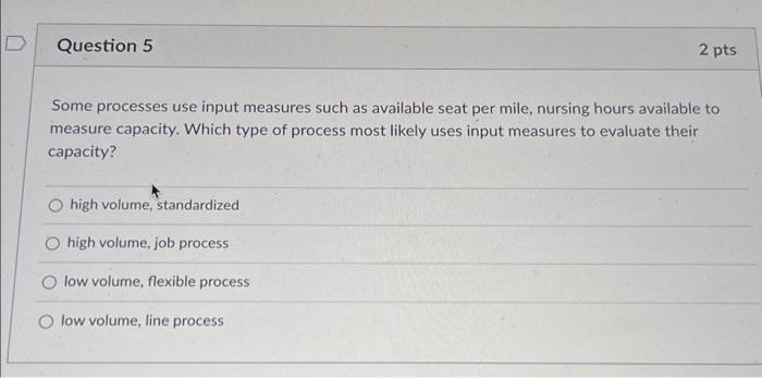 D Question 5 Some processes use input measures such | Chegg.com