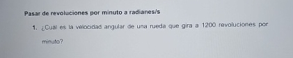 Solved Pasar de revoluciones por minuto a radianes/s¿Cuál es | Chegg.com