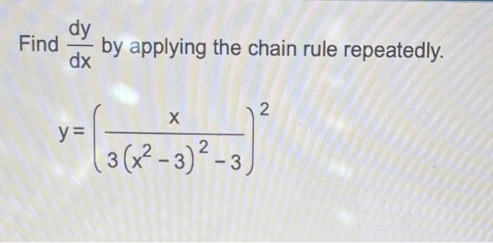 Solved Find dxdy by applying the chain rule repeatedly. | Chegg.com