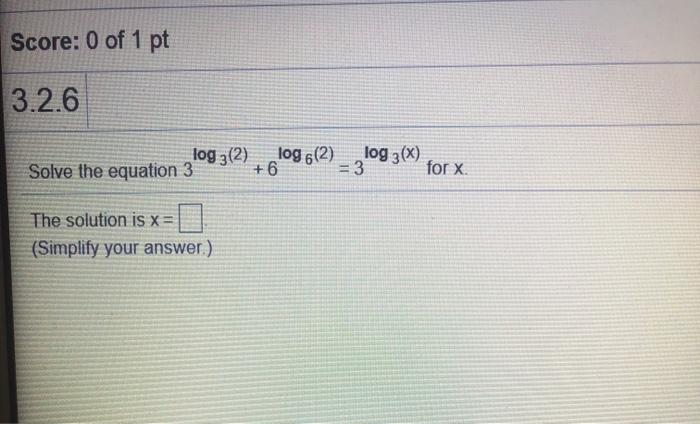 Solved Score: 0 of 1 pt 3.2.6 log 3(2) Solve the equation 3 | Chegg.com