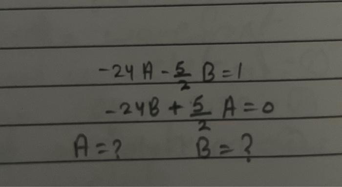 Solved −24A−25B=1−24B+25A=0 | Chegg.com