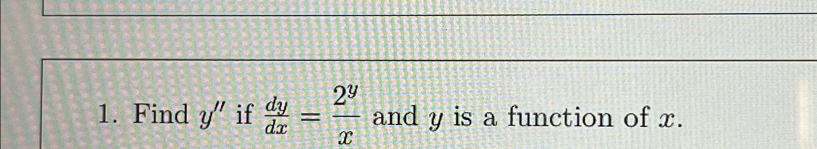 Solved Find y'' ﻿if dydx=2yx ﻿and y ﻿is a function of x. | Chegg.com