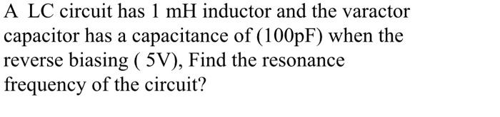 Solved A LC circuit has 1mH inductor and the varactor | Chegg.com