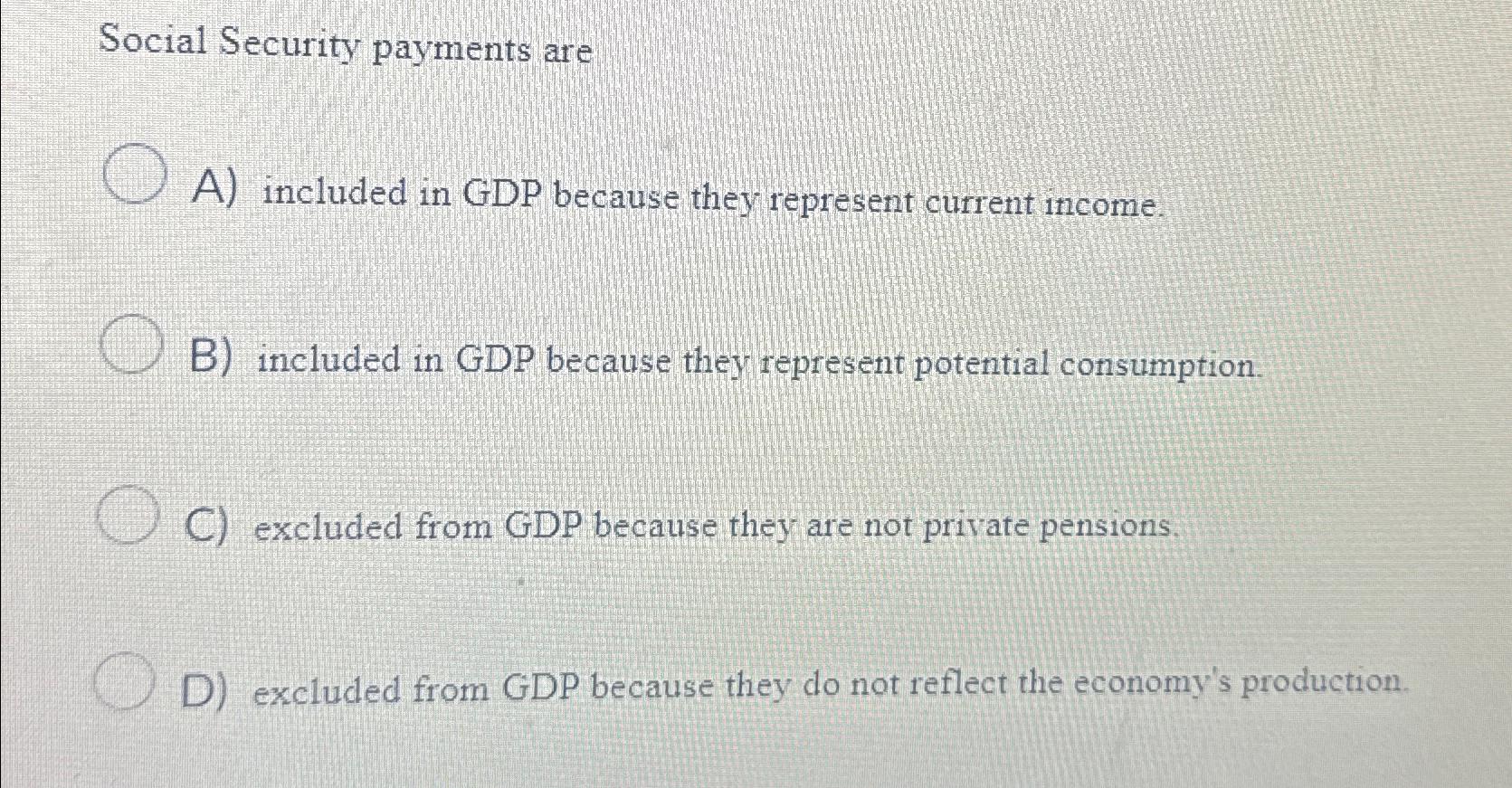 Solved Social Security payments areA) ﻿included in GDP | Chegg.com