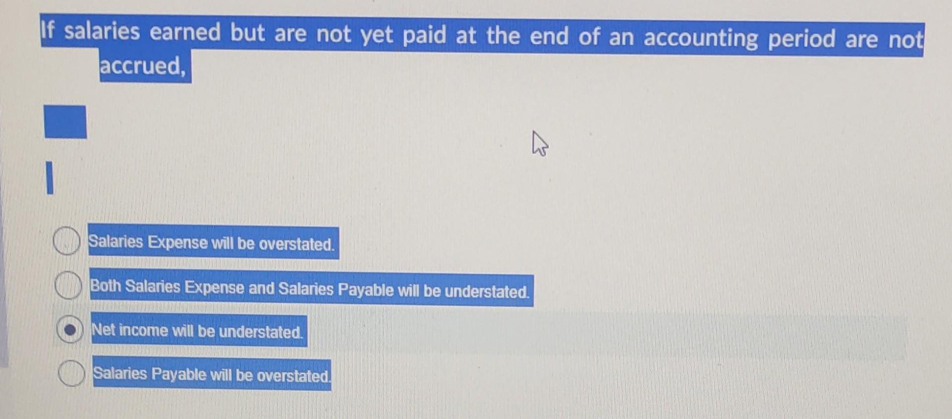 Solved If salaries earned but are not yet paid at the end of | Chegg.com