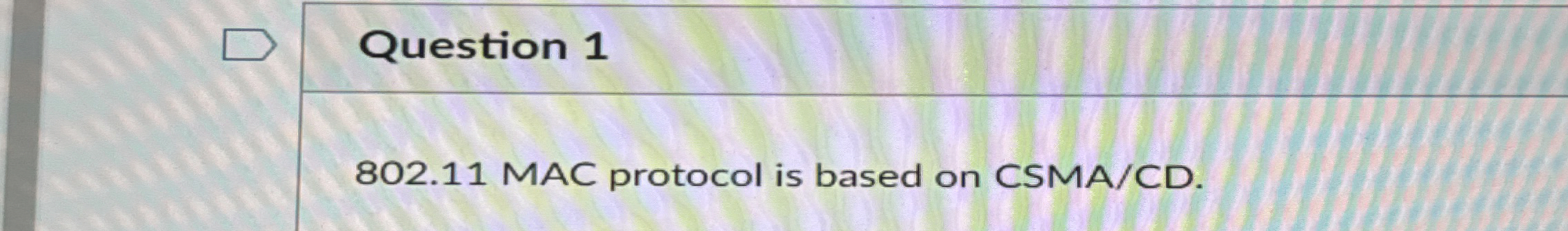Solved Question 1802.11 ﻿MAC protocol is based on CSMA/CD. | Chegg.com