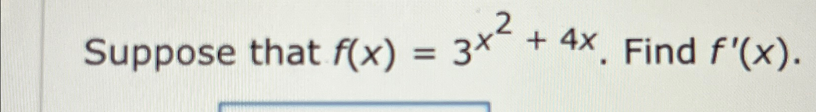 Solved Suppose that f(x)=3x2+4x. ﻿Find f'(x) | Chegg.com