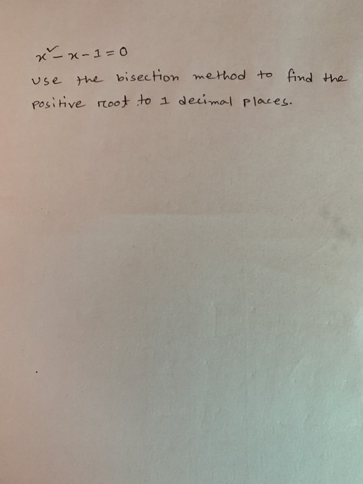 Solved xx-1=0 use the bisection method to find the positive | Chegg.com