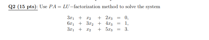 Solved Q2 (15 ﻿pts): Use PA=LU-factorization method to solve | Chegg.com