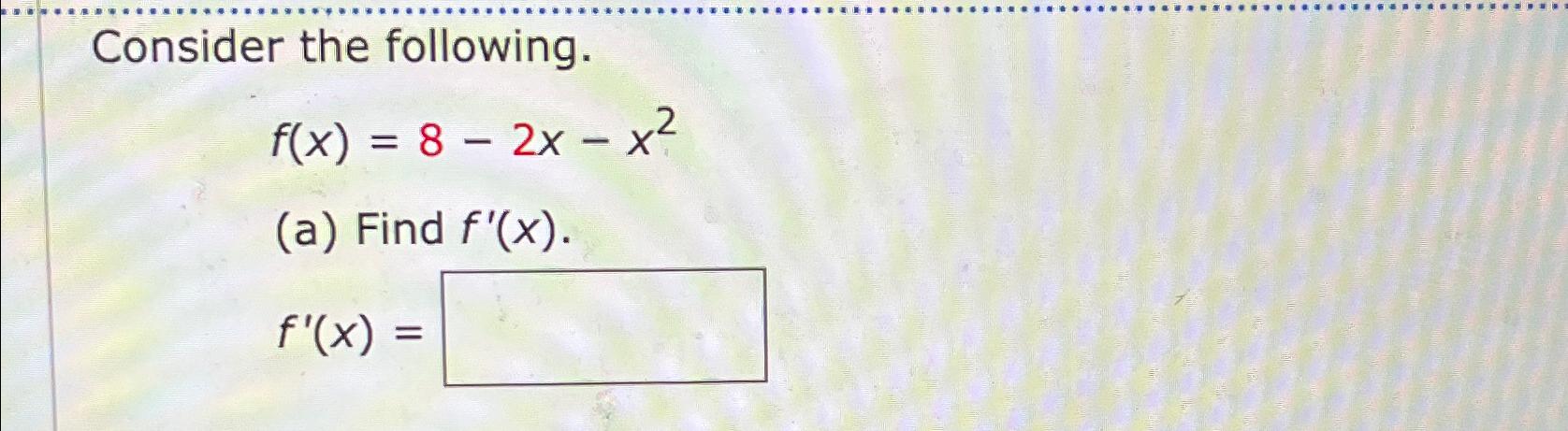 Solved Consider the following.f(x)=8-2x-x2(a) ﻿Find | Chegg.com