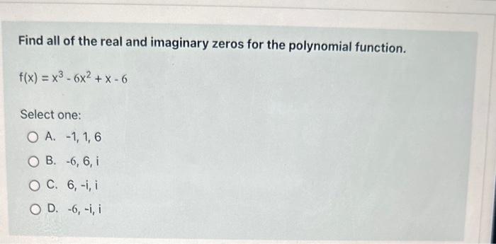 Solved Find all of the real and imaginary zeros for the | Chegg.com