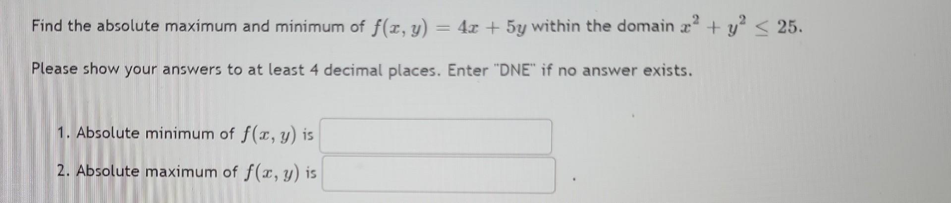 Solved ind the absolute maximum and minimum of f(x,y)=4x+5y | Chegg.com