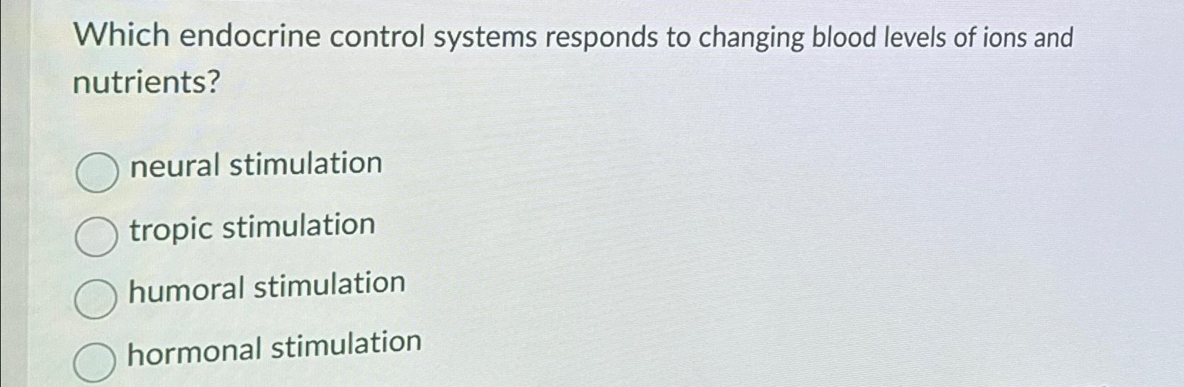 Solved Which endocrine control systems responds to changing | Chegg.com