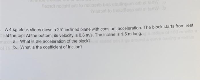 Solved A 4 kg block slides down a 25∘ inclined plane with | Chegg.com
