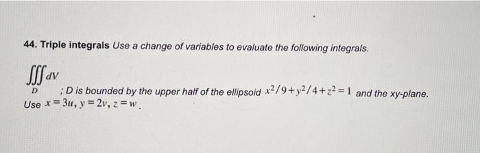 Solved 44. Triple integrals Use a change of variables to | Chegg.com