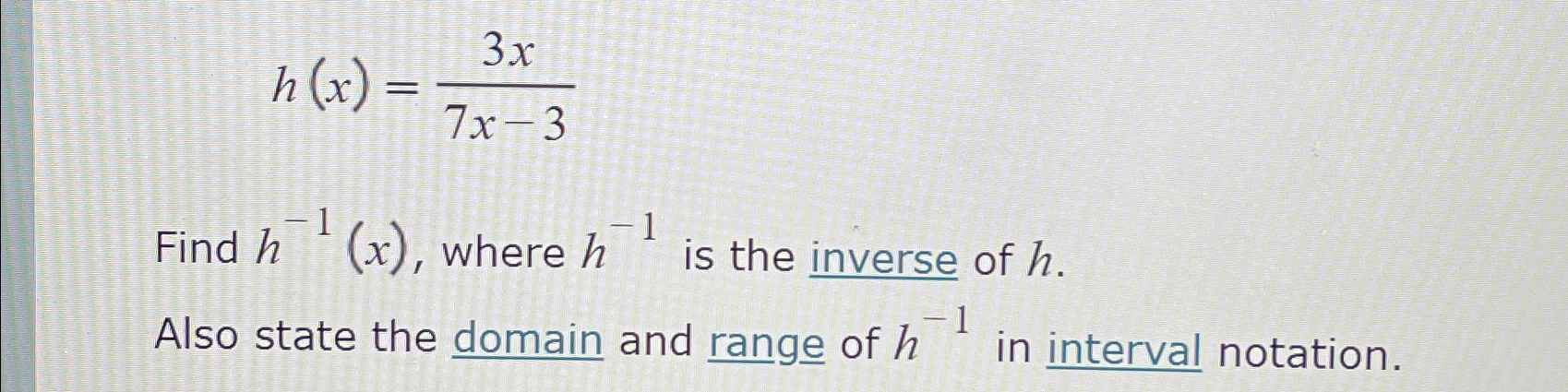 Solved h(x)=3x7x-3Find h-1(x), ﻿where h-1 ﻿is the inverse of | Chegg.com