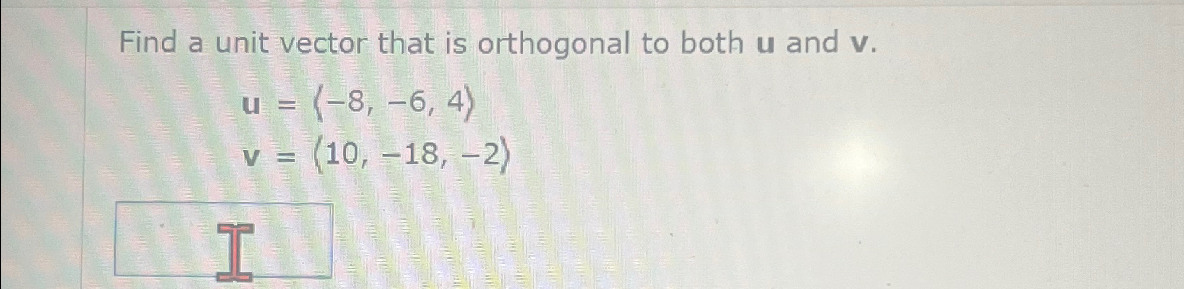 Solved Find a unit vector that is orthogonal to both u ﻿and | Chegg.com