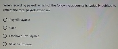 Solved When recording payroll, which of the following | Chegg.com