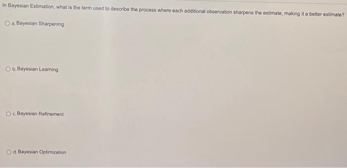 Solved In Bayesian Estimation, what is the term used to | Chegg.com