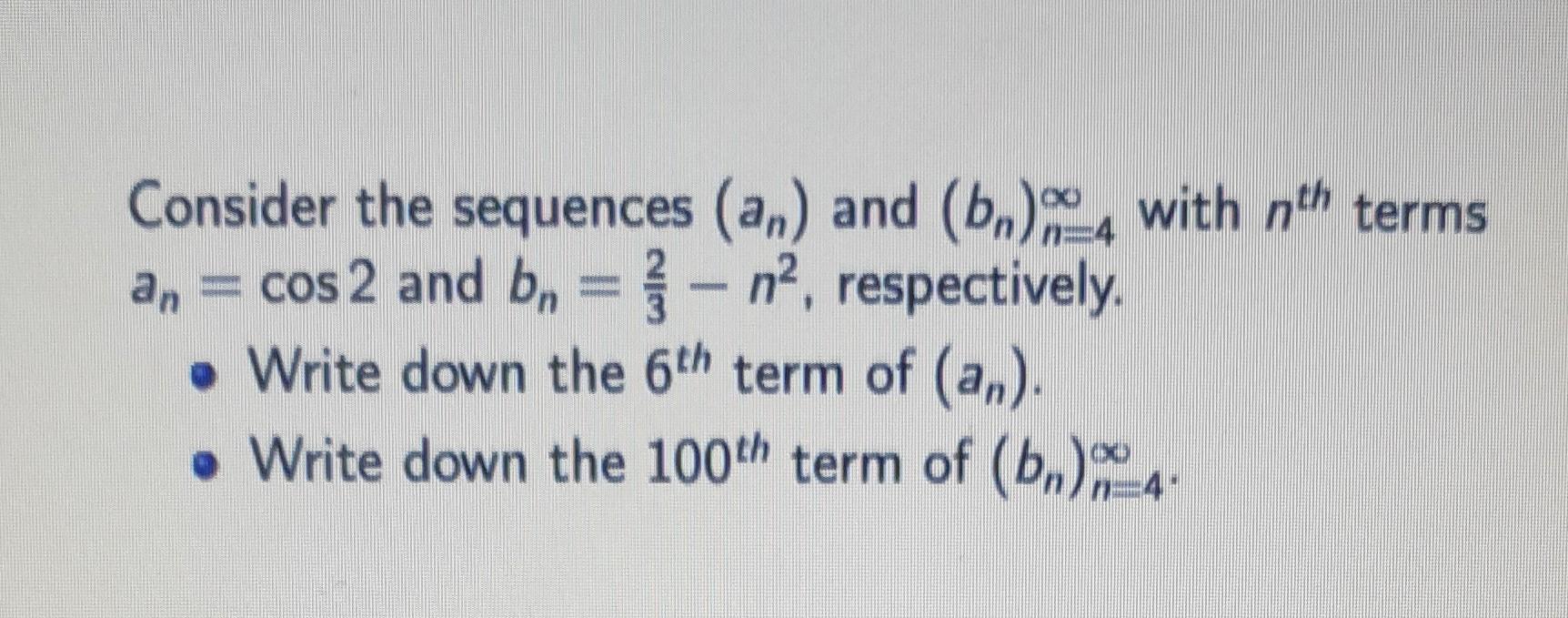 Solved Consider the sequences (an) and (bn)n=4∞ with nth | Chegg.com