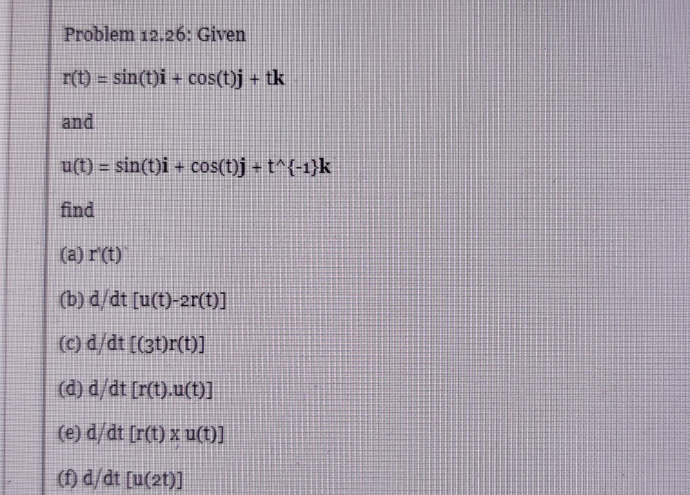 Solved Problem 12.26: Given r(t) = sin(t)i + cos(t)j + tk | Chegg.com