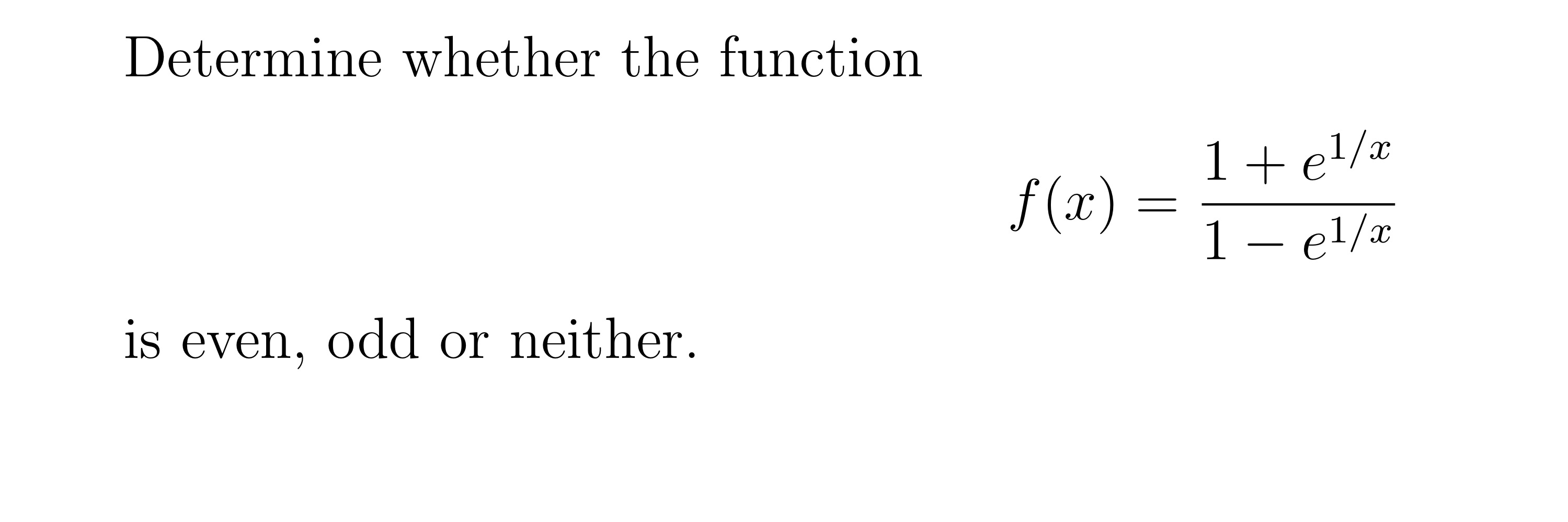 Solved Determine whether the functionf(x)=1+e1x1-e1xis even, | Chegg.com
