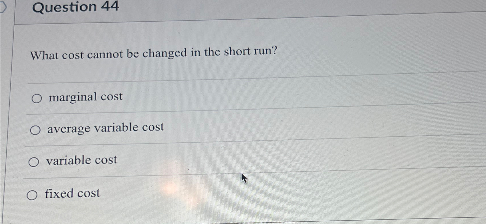 Solved Question 44What cost cannot be changed in the short | Chegg.com