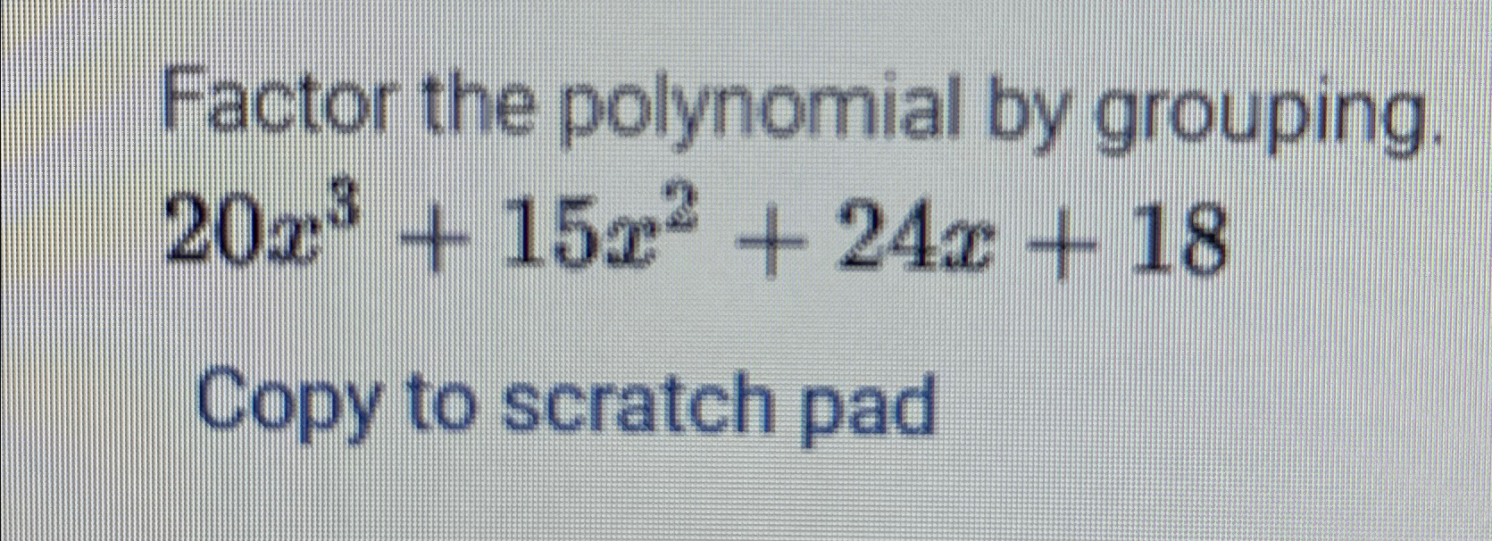 Solved Factor the polynomial by | Chegg.com