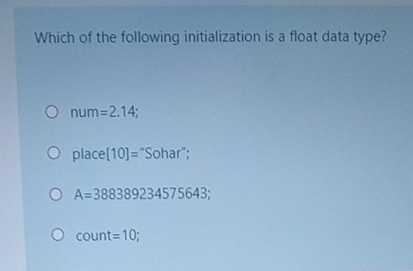 Solved Which of the following initialization is a float data | Chegg.com