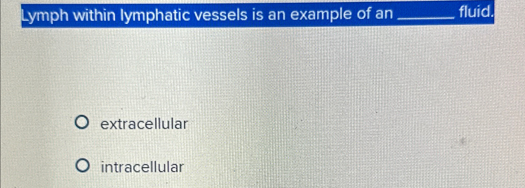 Solved Lymph within lymphatic vessels is an example of anq, | Chegg.com