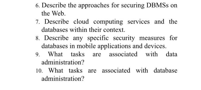 Solved 6 Describe The Approaches For Securing Dbmss On The 1710