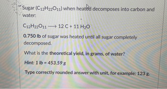 Solved Sugar (C12H22O11) when heated decomposes into carbon | Chegg.com