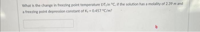 Solved What is the change in freezing point temperature DTf | Chegg.com