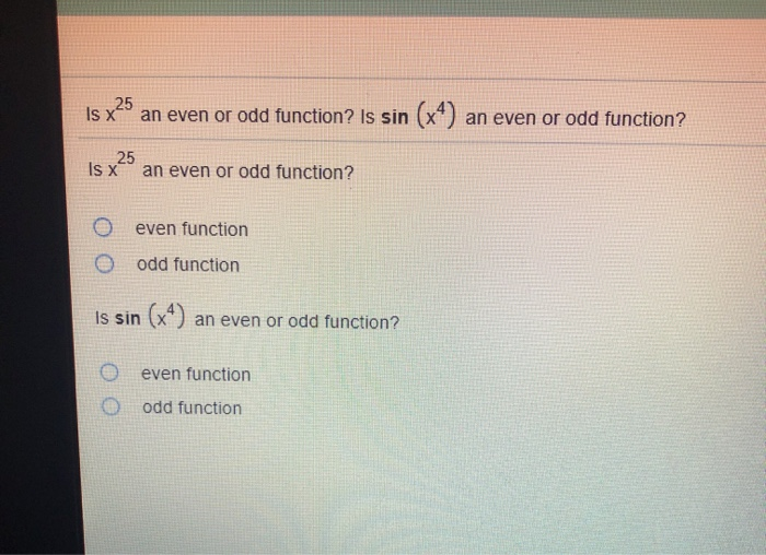 Solved Is x25 an even or odd function? Is sin (x4) an even | Chegg.com