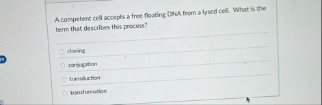 Solved A competent cell accepts a free floating DNA from a | Chegg.com
