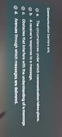 Solved Communication barriers are;a. ﻿The circumstances | Chegg.com