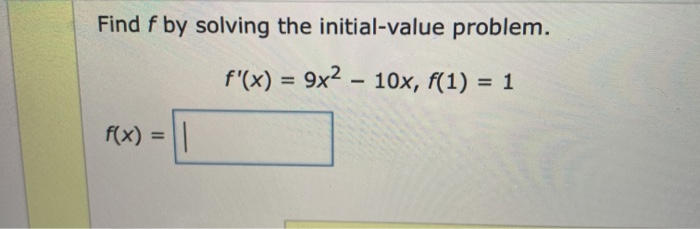 Solved Find f by solving the initial-value problem. f'(x) = | Chegg.com