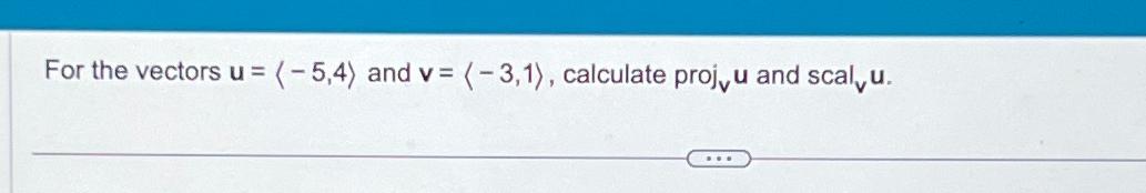 Solved For the vectors u=(:-5,4:) ﻿and v=(:-3,1:), | Chegg.com