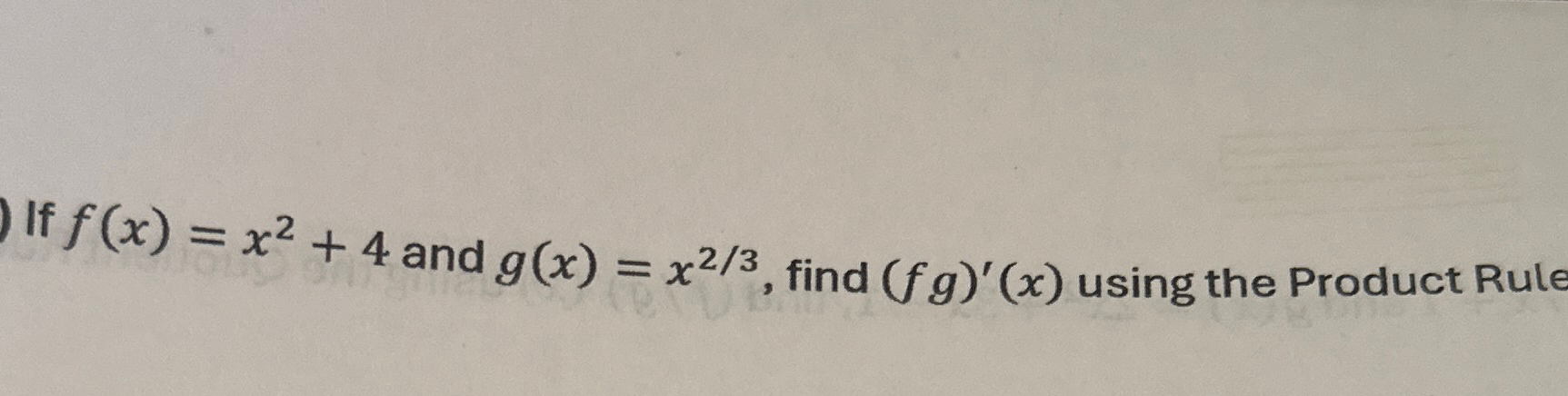 Solved If f(x)=x2+4 ﻿and g(x)=x23, ﻿find (fg)'(x) ﻿using the | Chegg.com