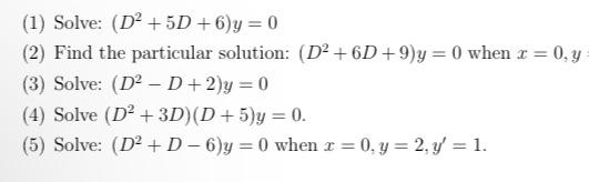 Solved (1) Solve: (D2+5D+6)y=0 (2) Find the particular | Chegg.com
