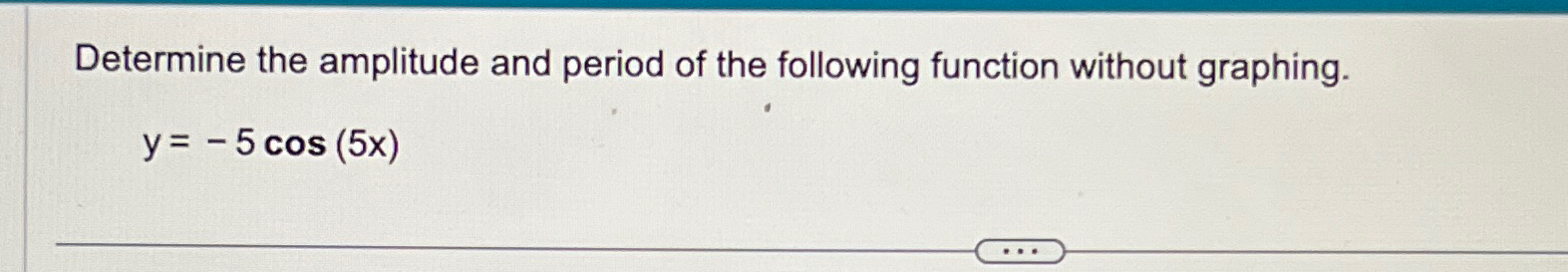 Solved Determine the amplitude and period of the following | Chegg.com