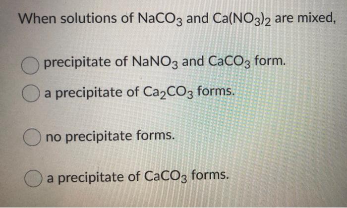 Solved When solutions of NaCO3 and Ca(NO3)2 are mixed, | Chegg.com