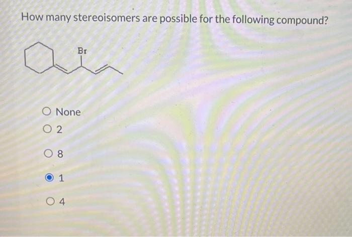 Solved How many stereoisomers are possible for the following | Chegg.com