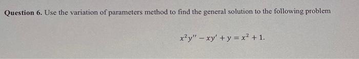 Solved Question 6. Use the variation of parameters method to | Chegg.com