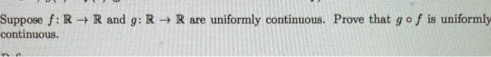 Solved Suppose f: R + R and g: R + R are uniformly | Chegg.com
