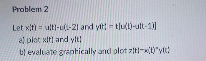 Solved Let x(t)=u(t)−u(t−2) and y(t)=t[u(t)−u(t−1)] a) plot | Chegg.com