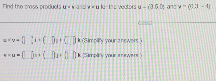 Solved Find the cross products u×v and v×u for the vectors | Chegg.com