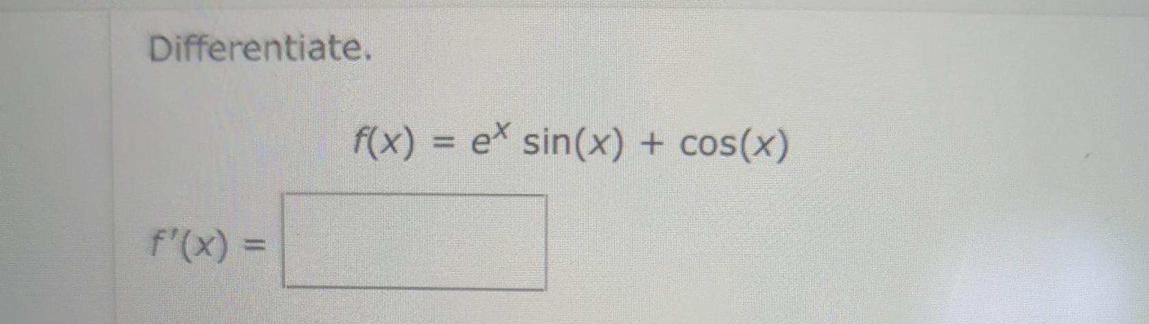 Solved Differentiate.f(x)=exsin(x)+cos(x)f'(x)= | Chegg.com