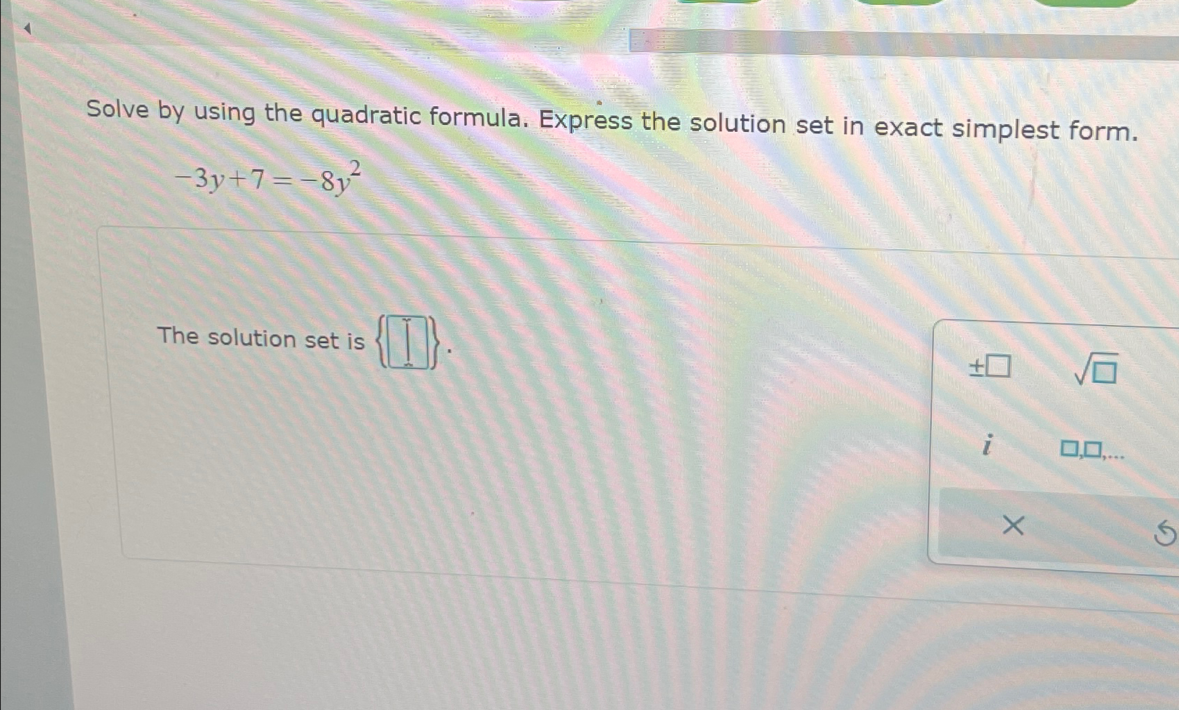 Solved Solve by using the quadratic formula. Express the | Chegg.com
