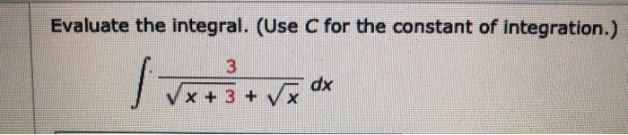 Solved Evaluate the integral. (Use C for the constant of | Chegg.com